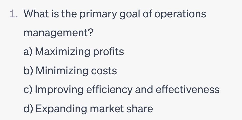 Solved 1. What is the primary goal of operations management? | Chegg.com