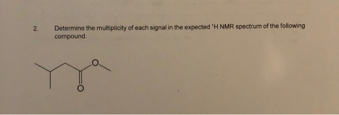 Solved 2. Determine the multiplicity of each signal in the | Chegg.com