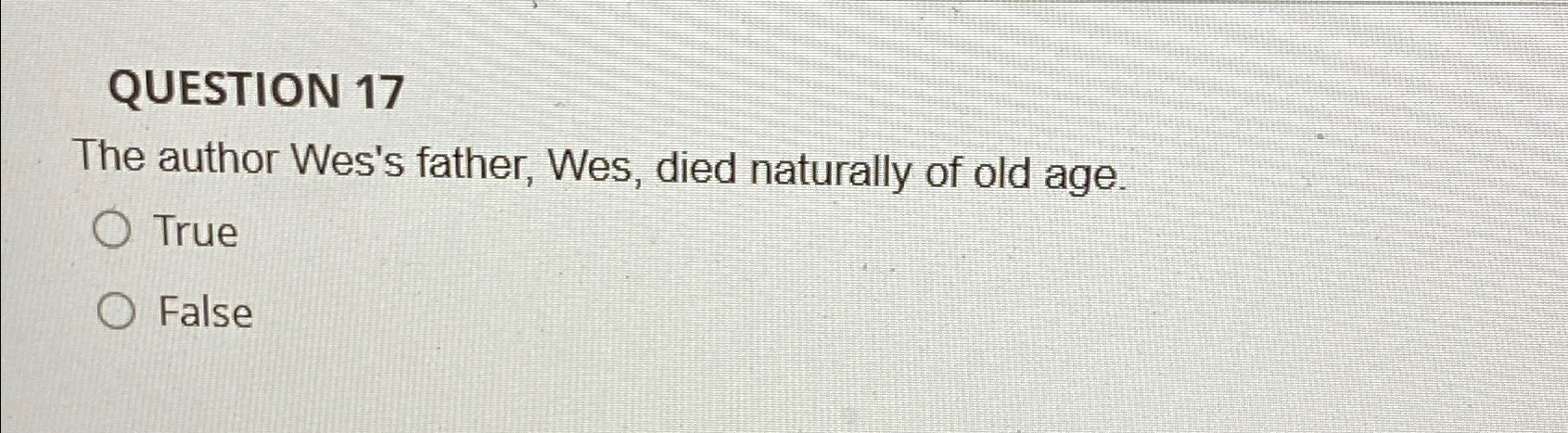 Solved QUESTION 17The author Wes's father, Wes, died | Chegg.com