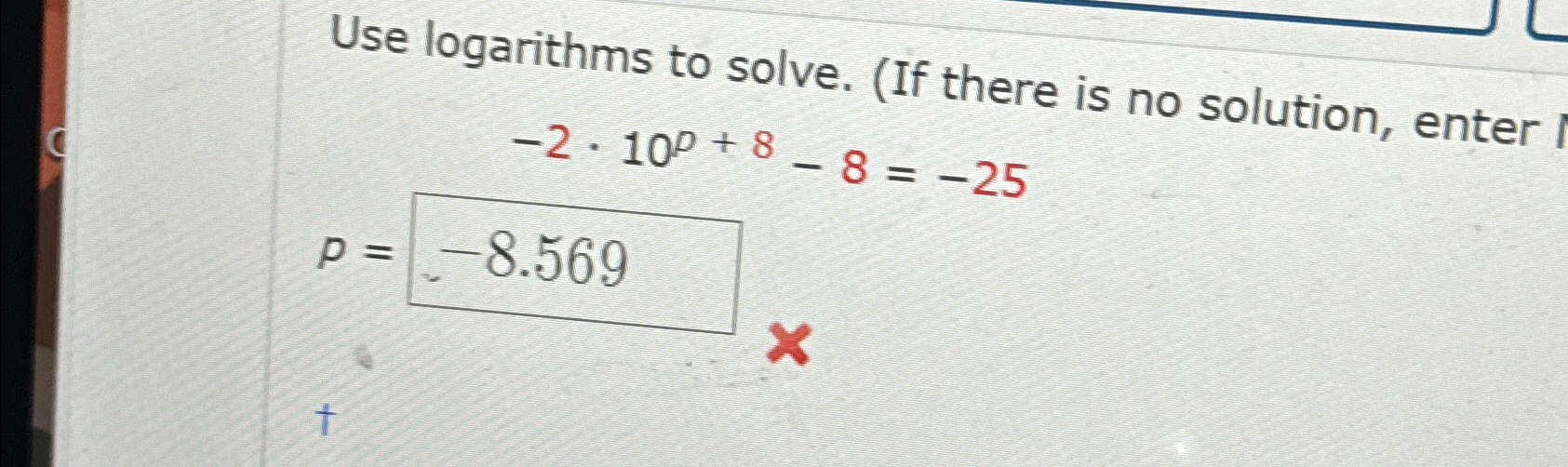 Solved Use logarithms to solve. (If there is no solution, | Chegg.com