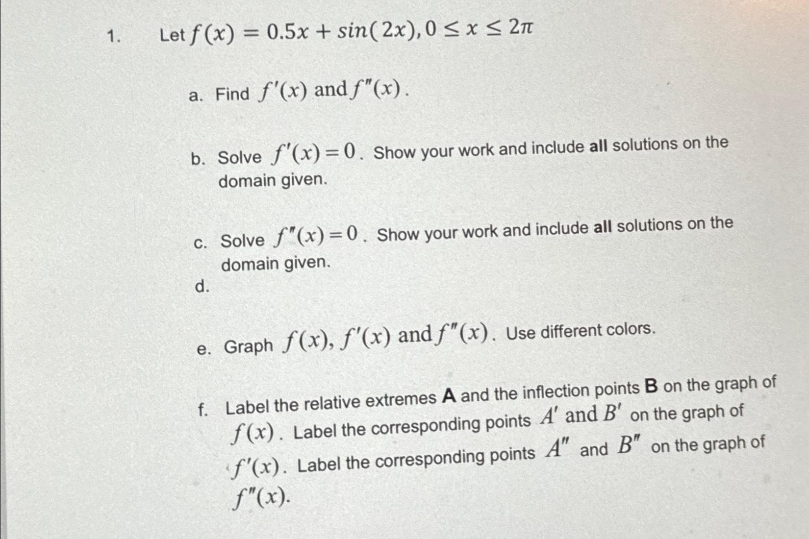 Solved Let f(x)=0.5x+sin(2x),0≤x≤2πa. ﻿Find f'(x) ﻿and | Chegg.com