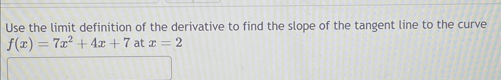 Solved Use the limit definition of the derivative to find | Chegg.com
