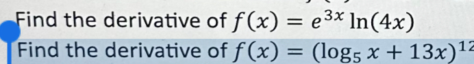 Solved Find the derivative of f(x)=e3xln(4x) ﻿Find the | Chegg.com