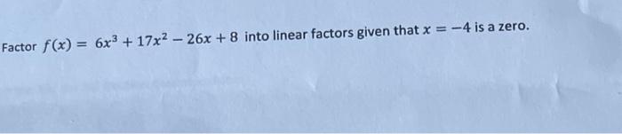 Solved Factor f(x)=6x3+17x2−26x+8 into linear factors given | Chegg.com