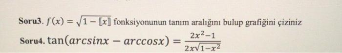 Solved Soru3. f(x)=1−[[x]] fonksiyonunun tanım aralığını | Chegg.com