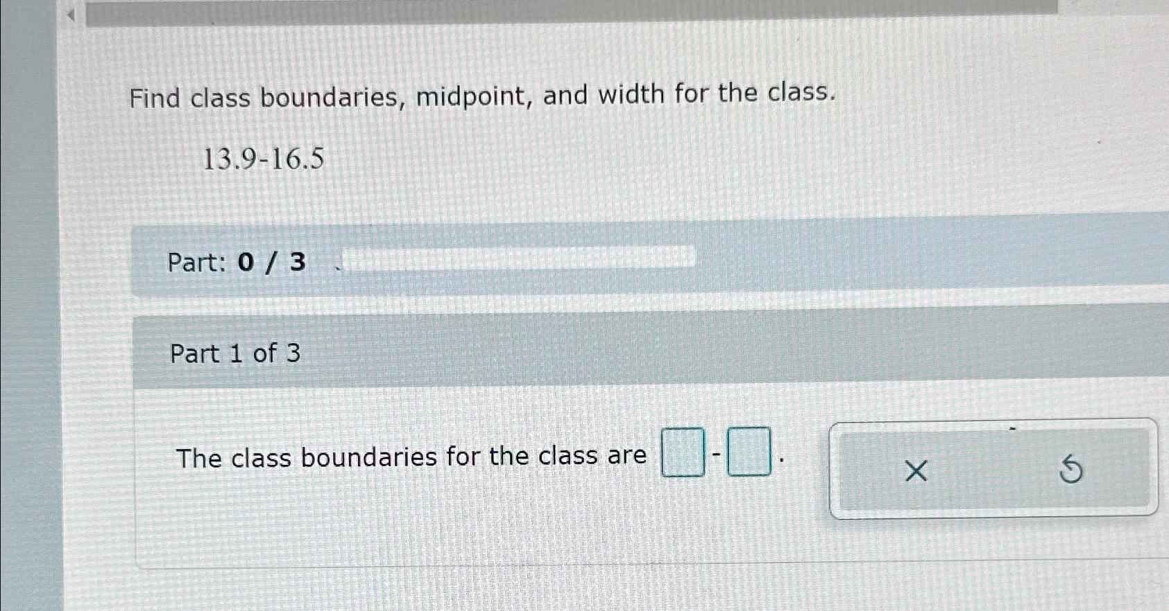 Solved Find class boundaries, midpoint, and width for the | Chegg.com