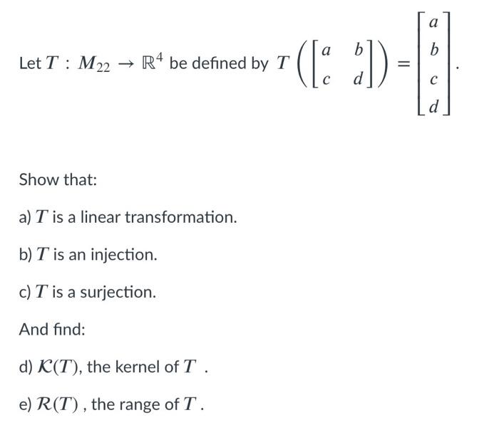Solved a a b Let T : M22 → R4 be defined by T = с с d Show | Chegg.com