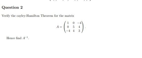 Solved Question 2 Verify the cayley-Hamilton Theorem for the | Chegg.com