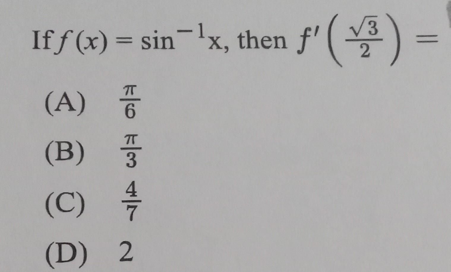 Solved If f(x)=sin−1x, then f′(23)= (A) 6π (B) 3π (C) 74 (D) | Chegg.com