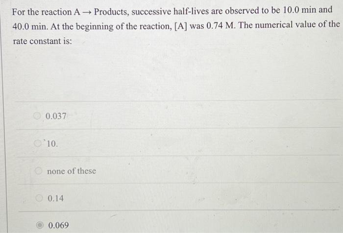 Solved For the reaction A→ Products, successive half-lives | Chegg.com