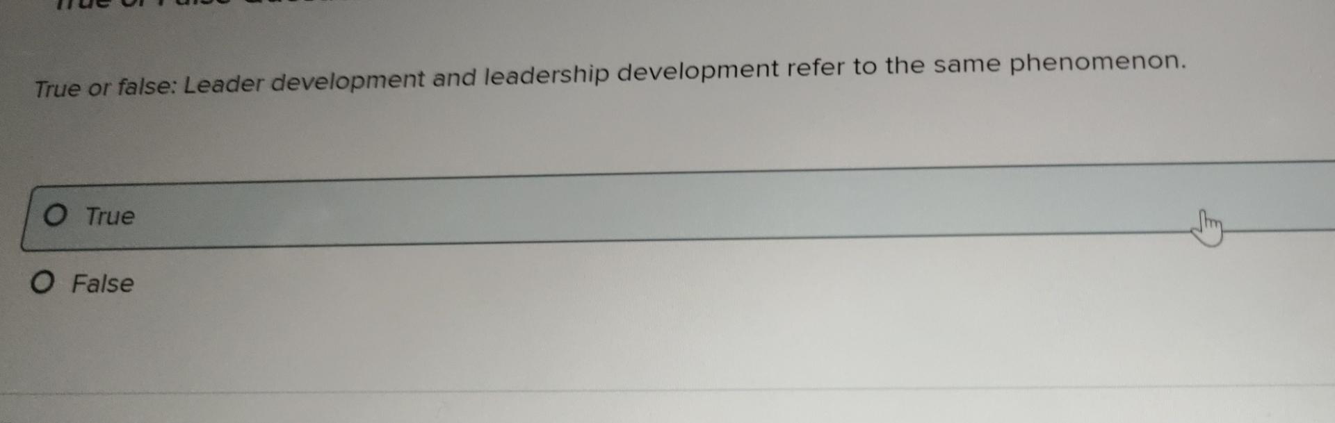 Solved True or false: Leader development and leadership | Chegg.com