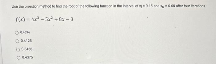 Solved Use the bisection method to find the root of the | Chegg.com