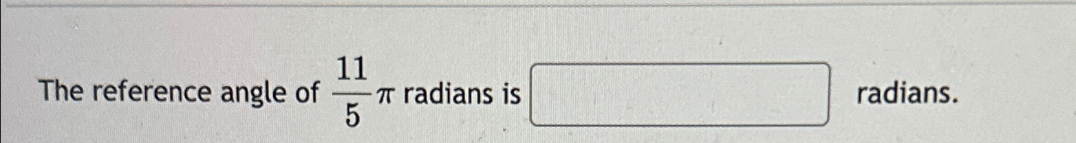 Solved The reference angle of 115π ﻿radians is ﻿radians. | Chegg.com