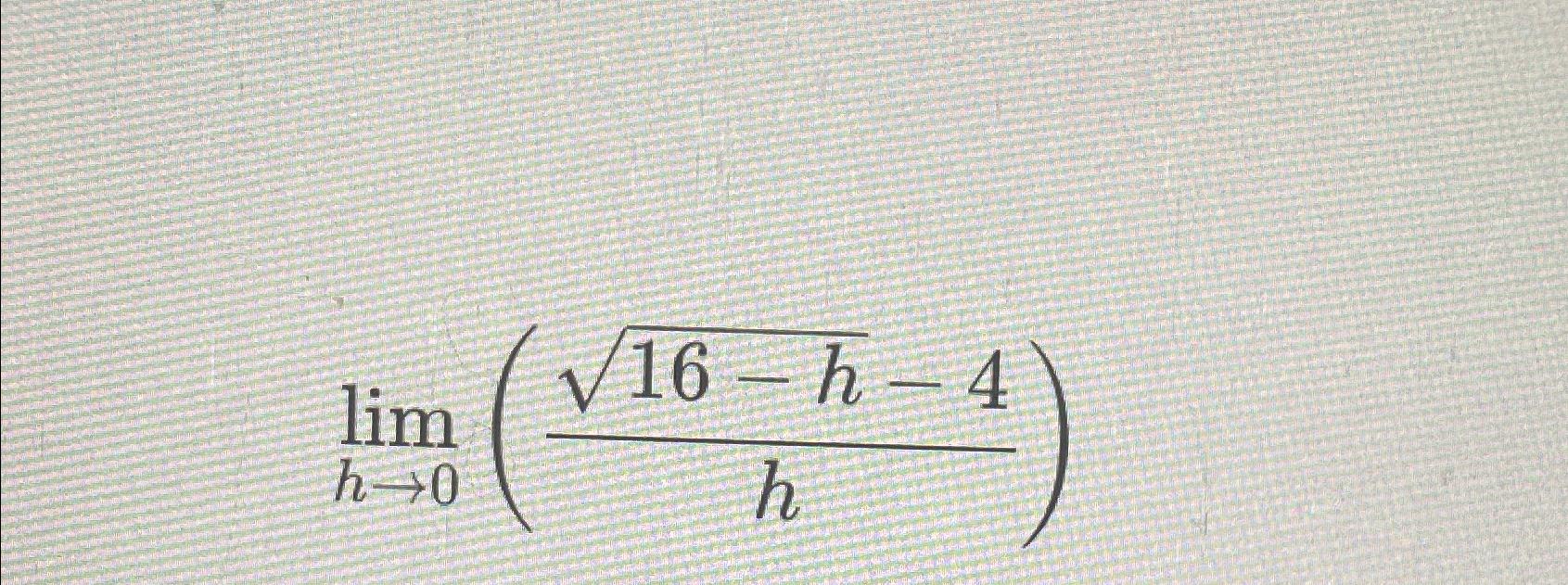 Solved limh→0(16-h2-4h) | Chegg.com