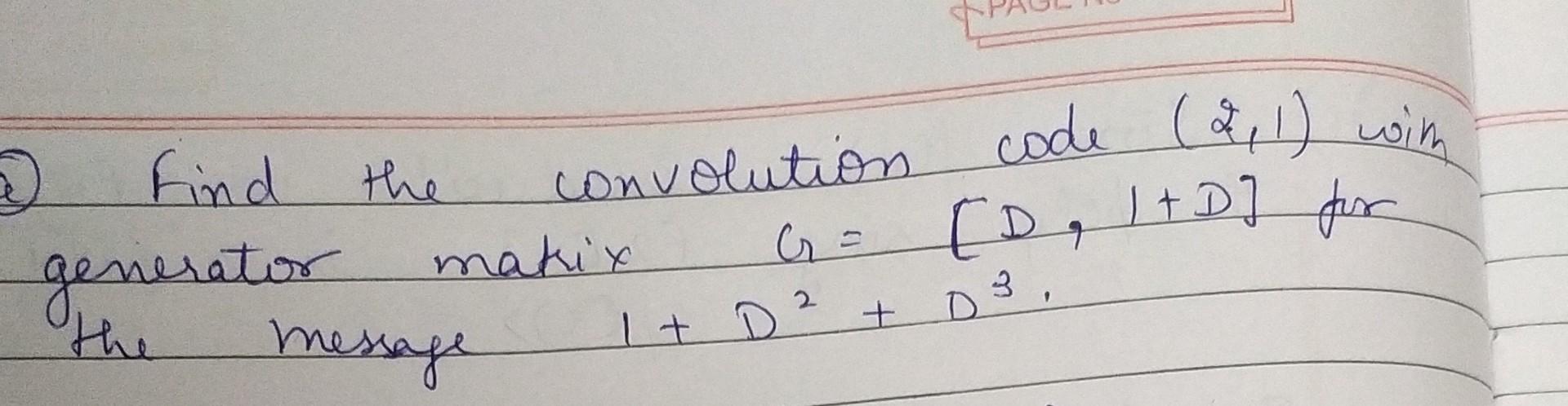 Solved Find the convolution code (2,1) win generator makix | Chegg.com