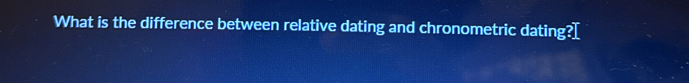 Solved What is the difference between relative dating and | Chegg.com