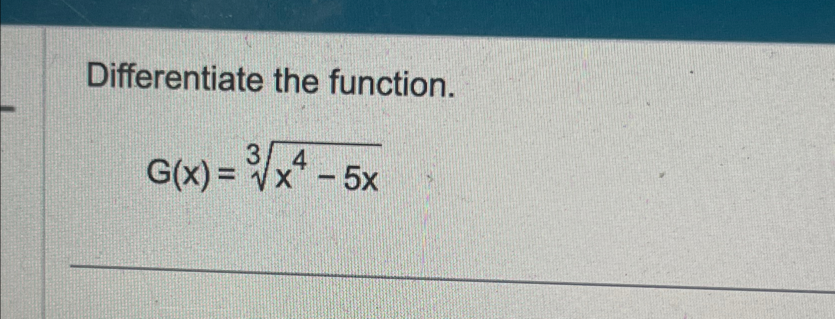 Solved Differentiate the function.G(x)=x4-5x3 | Chegg.com