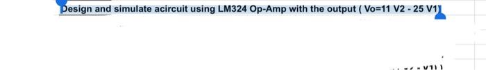 Solved Design and simulate a circuit using LM324 Op-Amp with | Chegg.com