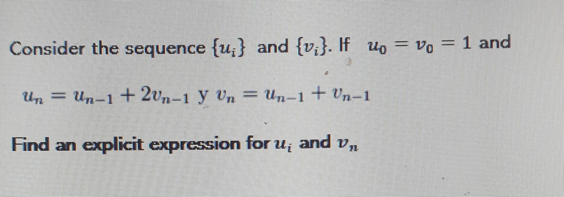 Solved Consider the sequence {ui} and {vi}. If u0=v0=1 and | Chegg.com