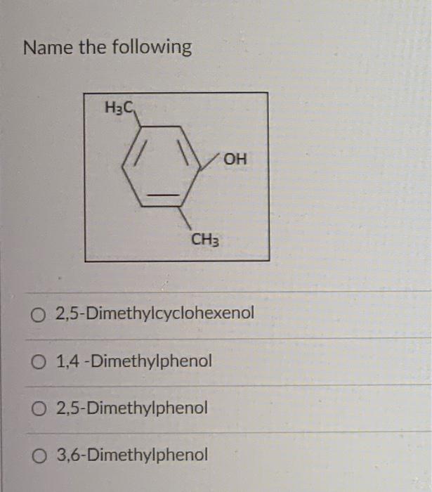 Solved Name the following 2,5-Dimethylcyclohexenol 1,4 | Chegg.com