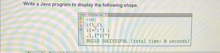 Solved Write a Java program to display the following shape. | Chegg.com