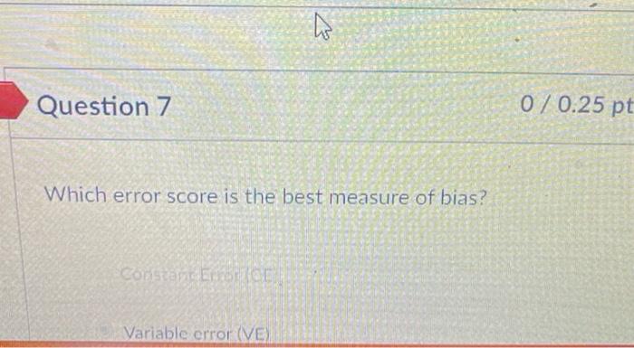 Solved N Question 7 07 0.25 pt Which error score is the best | Chegg.com