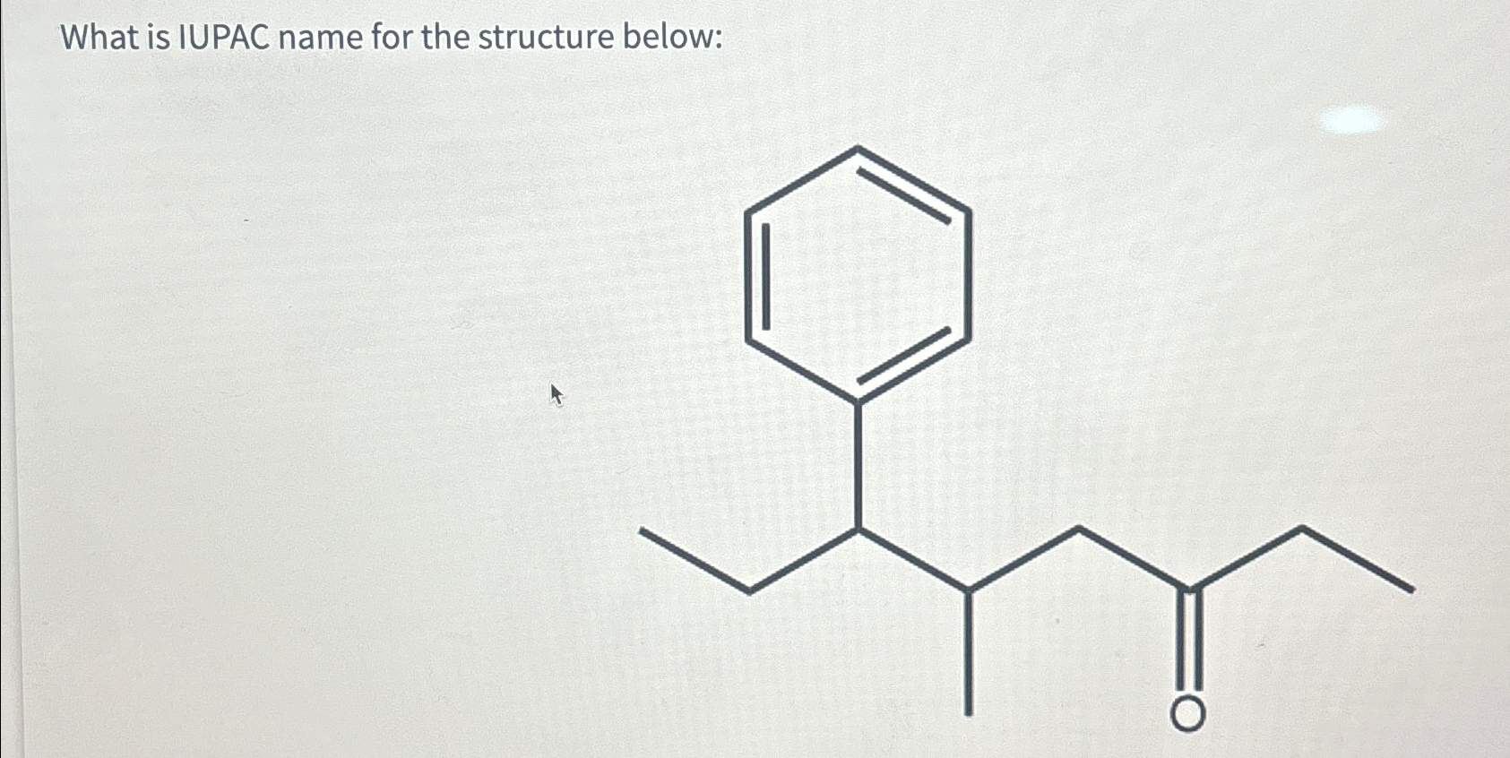 Solved What is IUPAC name for the structure below: | Chegg.com
