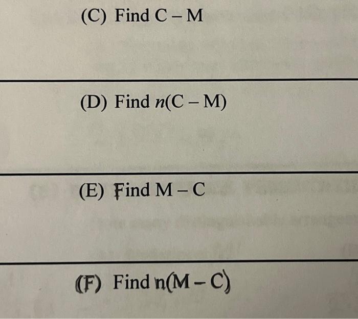 Solved (C) Find C−M (D) Find n(C−M) (E) Find M−C (F) Find | Chegg.com