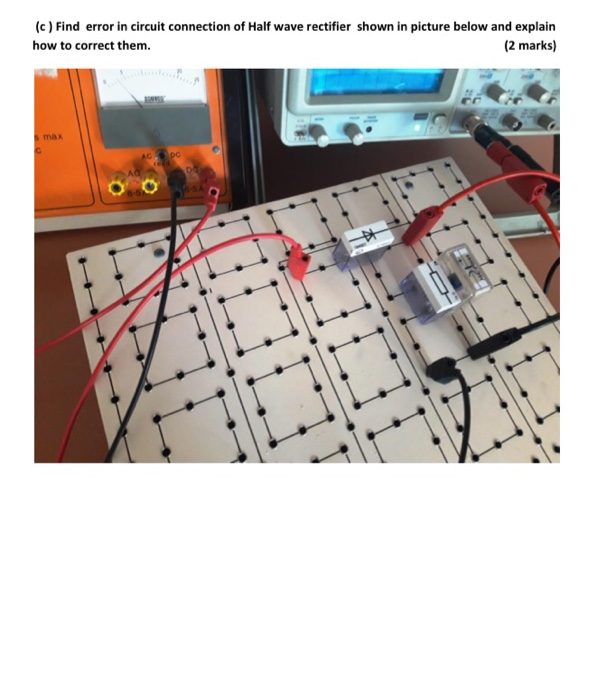 Solved (c) Find error in circuit connection of Half wave | Chegg.com