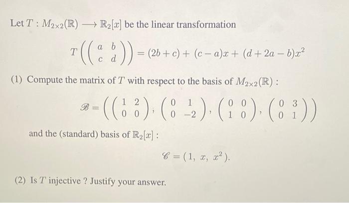 Solved Let T : M2x2(R) +R2[x] be the linear transformation T | Chegg.com