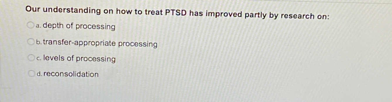 Solved Our understanding on how to treat PTSD has improved | Chegg.com