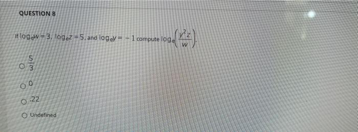 Solved QUESTIONS if log w = 3. logez=5, and logay = - 1 | Chegg.com Solved QUESTIONS if log w = 3. logez=5, and logay = - 1 | Chegg.com