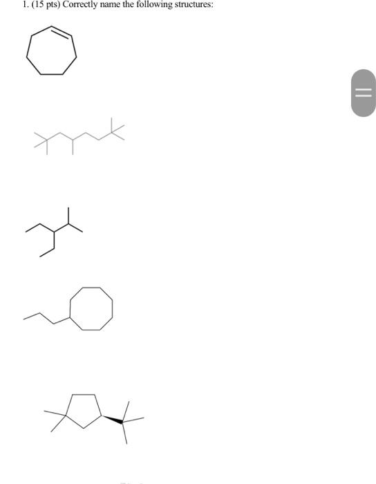 Solved 1. (15 pts) Correctly name the following structures: | Chegg.com Solved 1. (15 pts) Correctly name the following structures: | Chegg.com