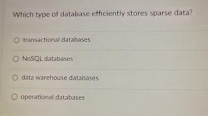 Solved Which type of database efficiently stores sparse | Chegg.com