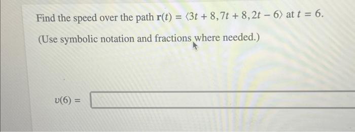 Solved Find the speed over the path r(t)= 3t+8,7t+8,2t−6 at | Chegg.com