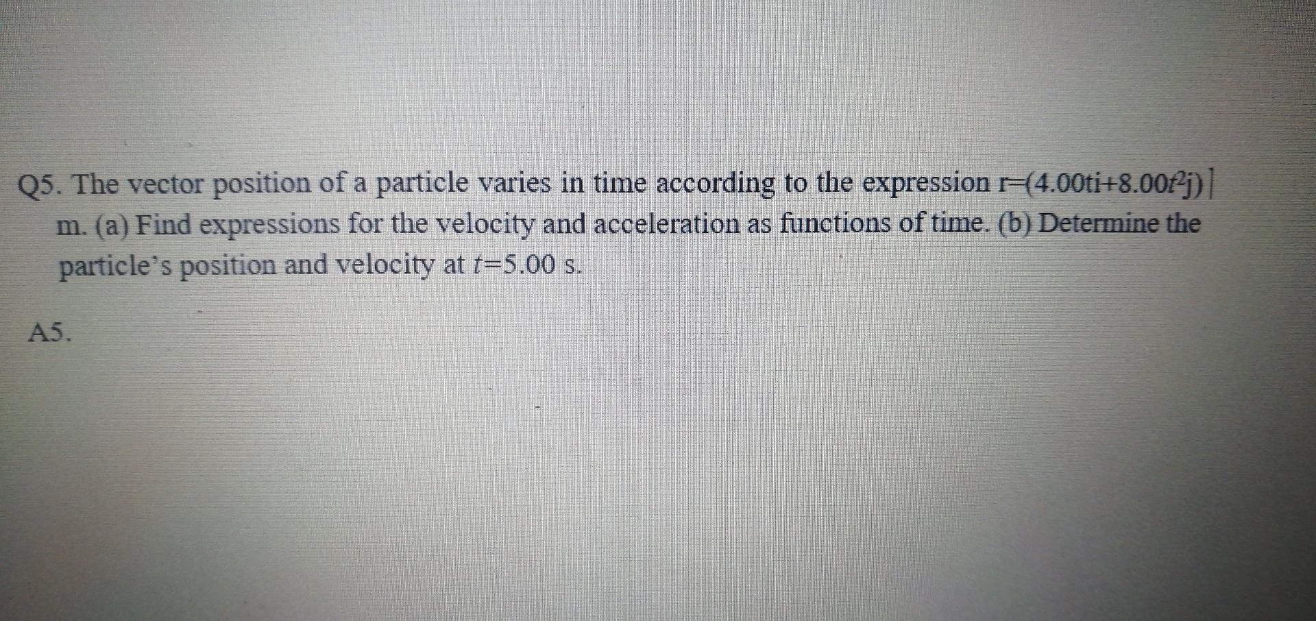 Solved Q5. The vector position of a particle varies in time | Chegg.com