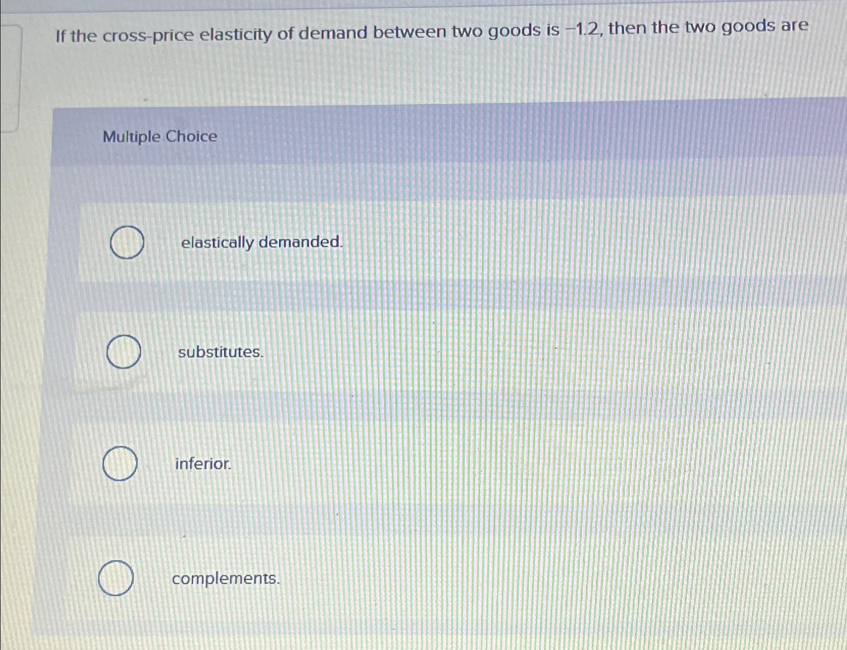 Solved If the cross-price elasticity of demand between two | Chegg.com