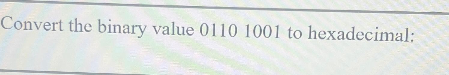 Solved Convert the binary value 01101001 ﻿to hexadecimal: | Chegg.com