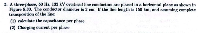Solved A three-phase, 50Hz,132kV ﻿overhead line conductors | Chegg.com
