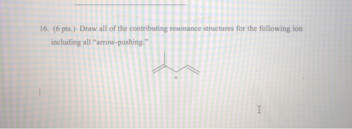 Solved 16. (6 pts.) Draw all of the contributing resonance | Chegg.com