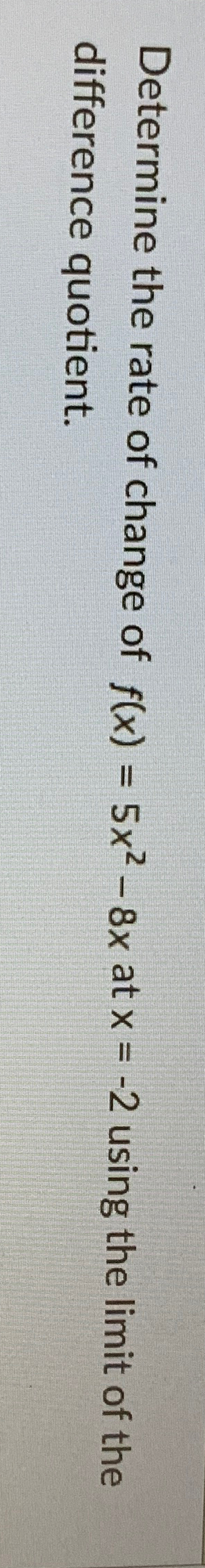 Solved Determine the rate of change of f(x)=5x2-8x ﻿at x=-2 | Chegg.com