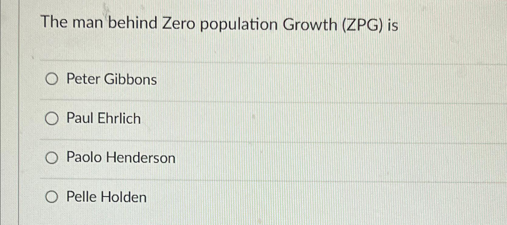 Solved The man behind Zero population Growth (ZPG) ﻿isPeter | Chegg.com