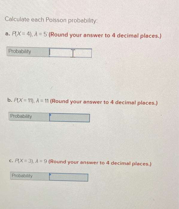 Solved Calculate each Poisson probability: a. P(X=4),λ=5 | Chegg.com