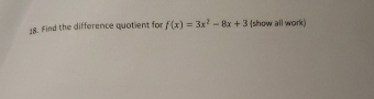 Solved Find the difference quotient for f(x)=3x2-8x+3 (show | Chegg.com