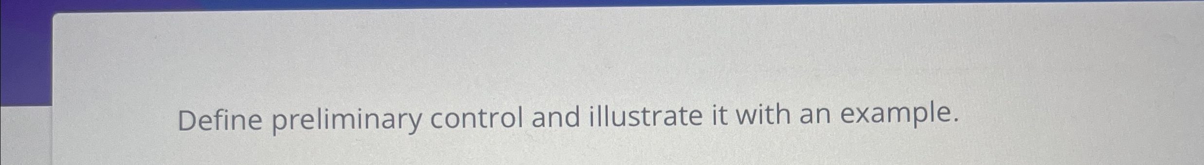 Solved Define preliminary control and illustrate it with an | Chegg.com