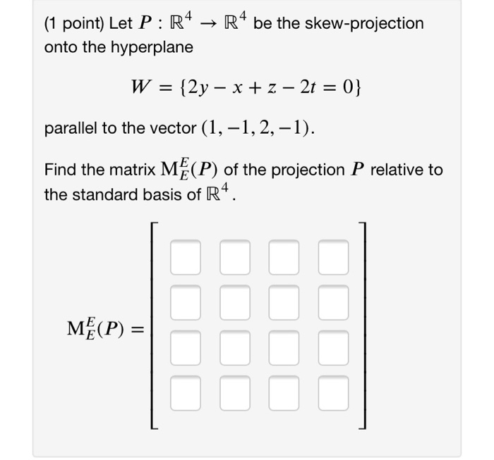 Solved (1 point) Let P: R4 → R4 be the skew-projection onto | Chegg.com