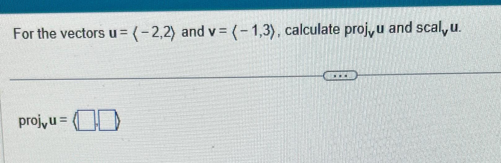 Solved For the vectors u=(:-2,2:) ﻿and v=(:-1,3:), | Chegg.com