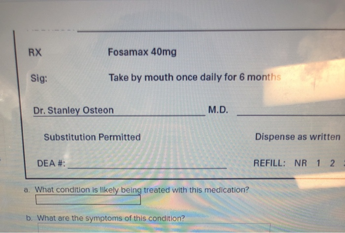 Solved RX Fosamax 40mg Sig: Take by mouth once daily for 6 | Chegg.com