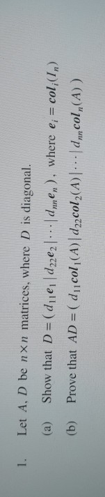 Solved 1. Let A, D be nxn matrices, where D is diagonal. (a) | Chegg.com
