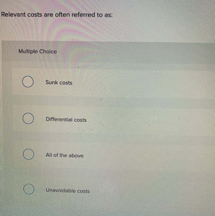 Solved Relevant costs are often referred to as: Multiple | Chegg.com